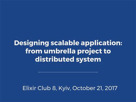 Designing Scalable Application From Umbrella Project To Distributed System Anton Mishchuk Ppt