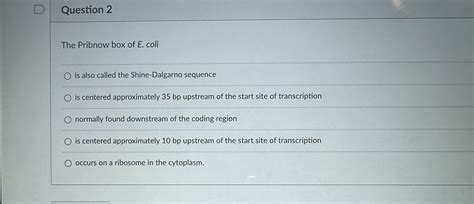 Solved Question 2the Pribnow Box Of E ﻿coliis Also Called