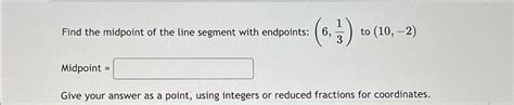 Solved Find The Midpoint Of The Line Segment With Endpoints Chegg