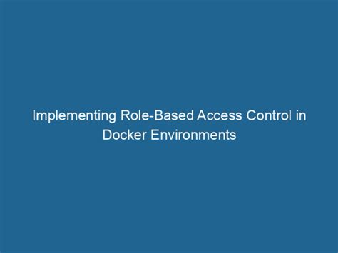 Implementing Role Based Access Control In Docker Environments Dockerpros