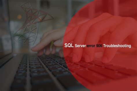 SQL Server On Error Source 906 Troubleshooting SQL Server Support