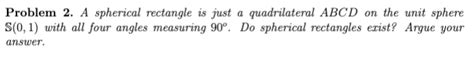 Solved Problem 2 A Spherical Rectangle Is Just A