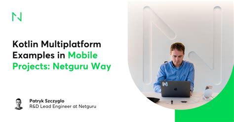 Kotlin Multiplatform Examples In Mobile Projects Netguru Way