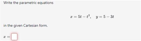 Solved Write The Parametric Equations X 5t−t3 Y 5−3t In The