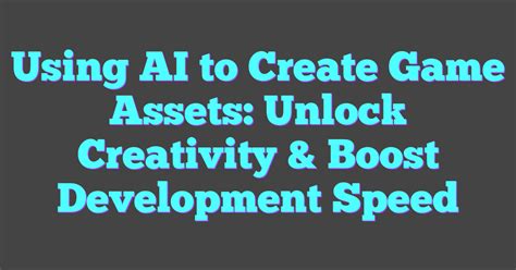 Using Ai To Create Game Assets Unlock Creativity And Boost Development Speed