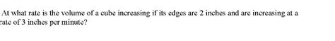 Solved At What Rate Is The Volume Of A Cube Increasing If