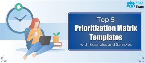 Top 5 Prioritization Matrix Templates With Examples And Samples