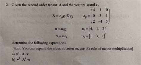 solved 2 given the second order tensor a and the vectors u