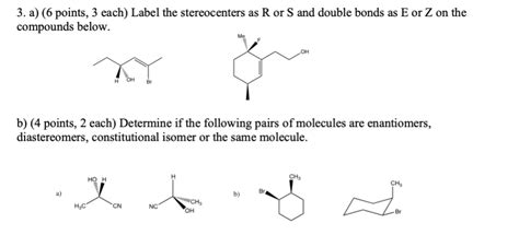 Solved 3. a) (6 points, 3 each) Label the stereocenters as R | Chegg.com