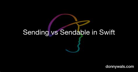 Sending Vs Sendable In Swift Donny Wals
