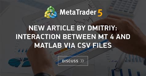 New Article By Dmitriy Interaction Between Mt 4 And Matlab Via Csv Files Robotic Trading