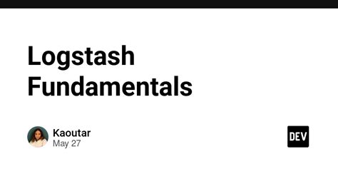logstash fundamentals dev community