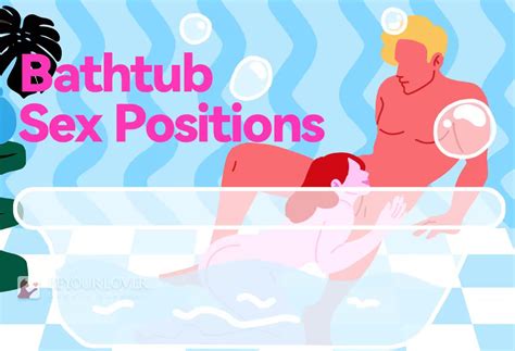 Your Extensive Guide To Bathtub Sex Positions For A Steamy Night Beyourlover