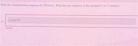 Solved Write The Complementary Sequence For Tcgaac Write