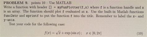 Solved Problem 9 Points 10 Use Matlab Write A Function With