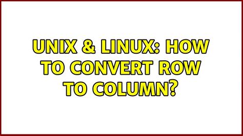 Unix And Linux How To Convert Row To Column 2 Solutions Youtube