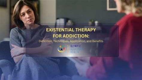 Existential Therapy For Addiction Definition Techniques Application And Benefits Olympic