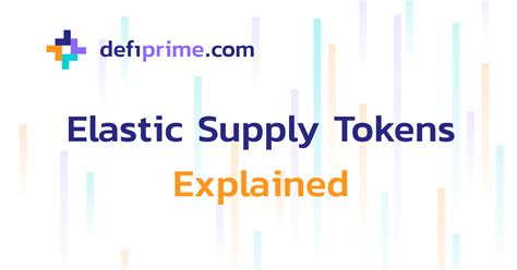 Elastic Supply Tokens Explained