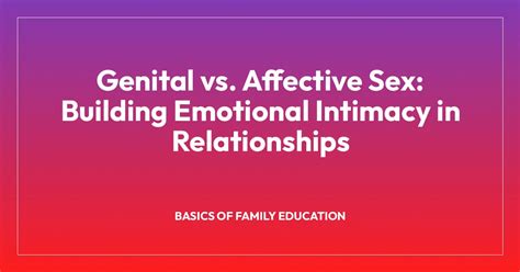 Genital Vs Affective Sex Building Emotional Intimacy In Relationships • Social Work Institute