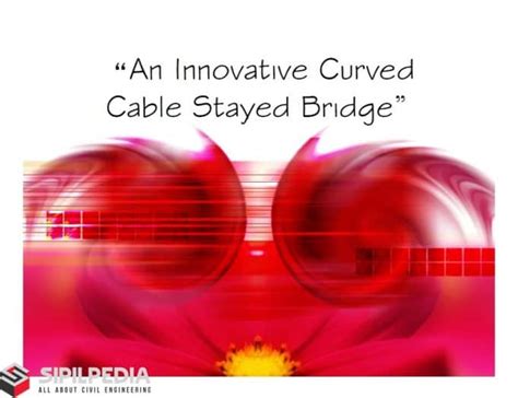 An Innovated Curved Cable Stayed Bridge Sipilpedia