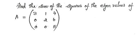 solved values find the sum of the squares of the eigen of 3