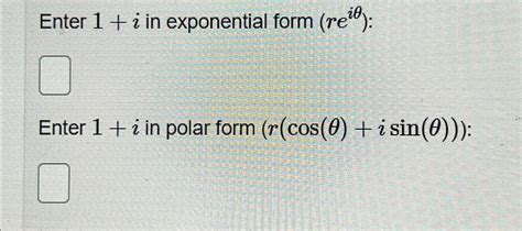 Solved Enter 1i ﻿in Exponential Form Reiθ ﻿enter 1i ﻿in
