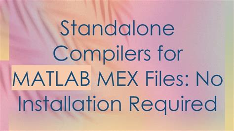Standalone Compilers For Matlab Mex Files No Installation Required