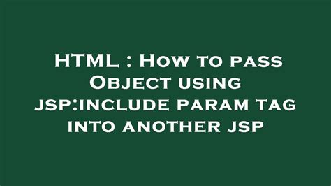 HTML How To Pass Object Using Jsp Include Param Tag Into Another Jsp YouTube