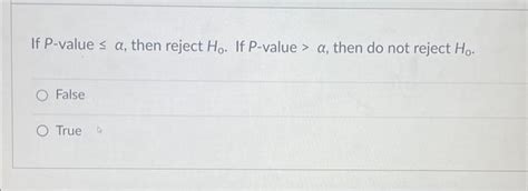 Solved If P value α then reject H0 If P value α then do Chegg com