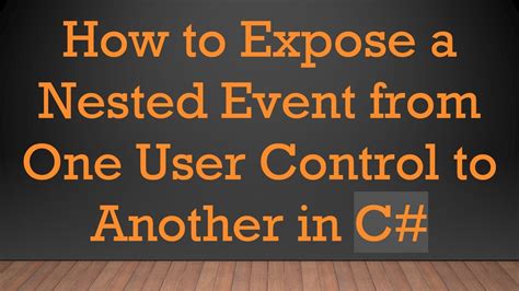 How To Expose A Nested Event From One User Control To Another In C Youtube