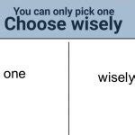 You Can Pick Only One Choose Wisely Blank Template Imgflip