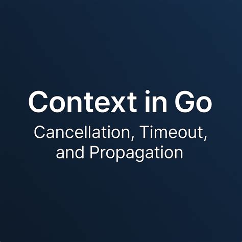 Mastering Go Context Handle Timeouts Cancellations And Clean Exits Mastering Go Context Handle Timeouts Cancellations And Clean Exits