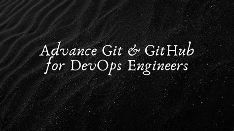 Day 11 — Advanced Git And Github For Devops Engineers By Harsh Rajotya