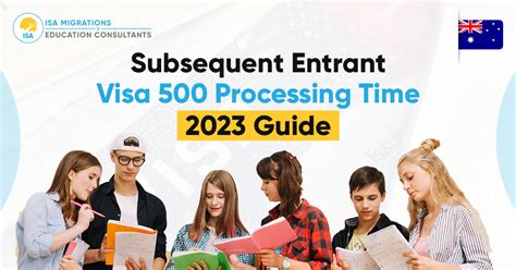 Subsequent Entrant Visa 500 Processing Time 2023 Guide