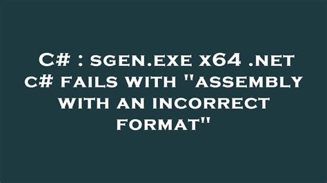 C Sgen Exe X64 Net C Fails With Assembly With An Incorrect Format YouTube