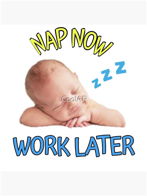 Nap Now Work Later Poster For Sale By Coolar Redbubble