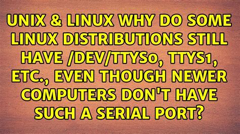 why do some linux distributions still have dev ttys0 ttys1 etc