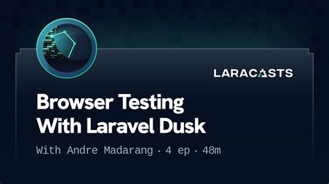Laracasts Browser Testing With Laravel Dusk