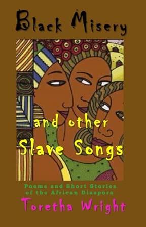 Black Misery And Other Slave Songs Poems And Short Stories Of The