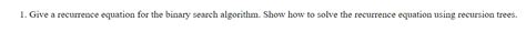 Solved Give A Recurrence Equation For The Binary Search
