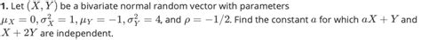Solved 1 Let X Y Be A Bivariate Normal Random Vector With