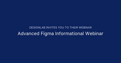 Advanced Figma Informational Webinar Designlab