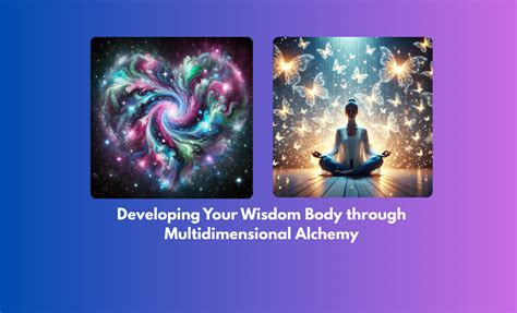 Developing Your Wisdom Body The Five Phases Of Multidimensional Alchemy™