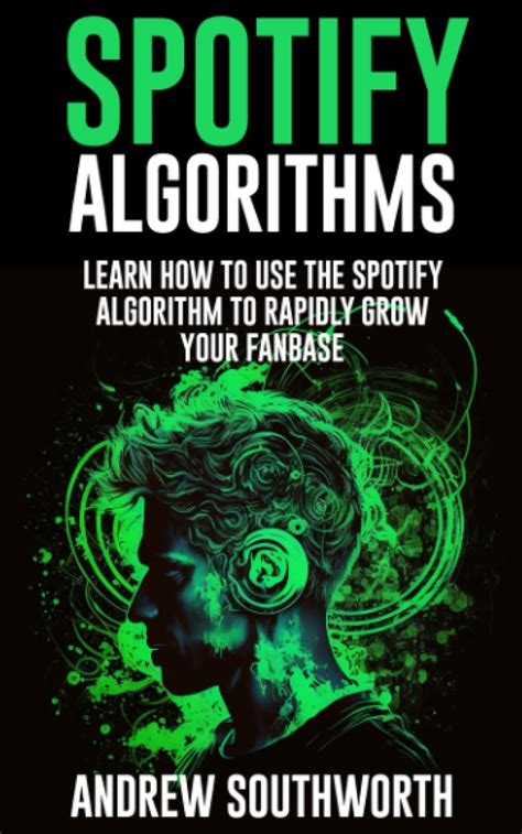 Spotify Algorithms: Learn How To Use The Spotify Algorithm To Rapidly Grow Your Fanbase ...