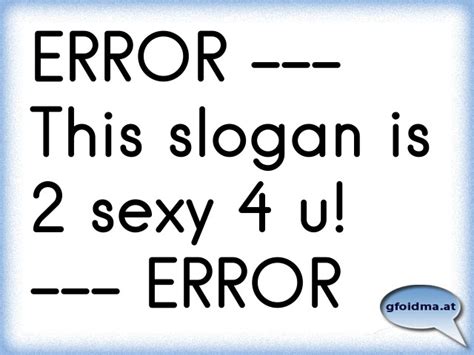Error This Slogan Is 2 Sexy 4 U Error Österreichische