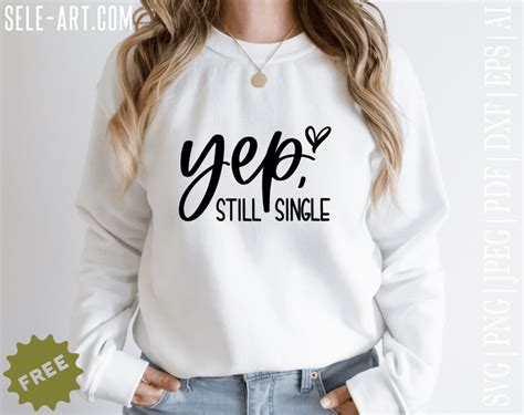 Free Yep Still Single SVG Free Svg With SeleART