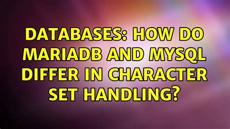Databases How Do Mariadb And Mysql Differ In Character Set Handling