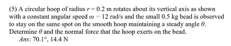Solved 5 A Circular Hoop Of Radius R 0 2 M Rotates About