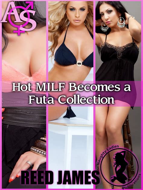 Hot Milf Becomes A Futa Collection By Reed James Goodreads