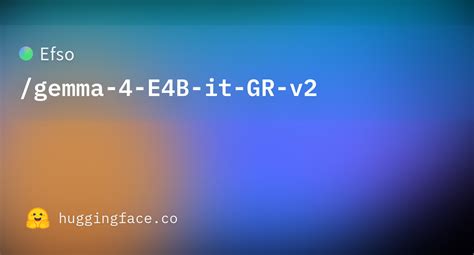 Efso Gemma 4 E4b It Gr V2 · Hugging Face